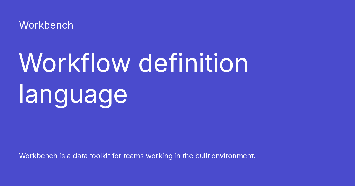 Workflow definition language - Workbench